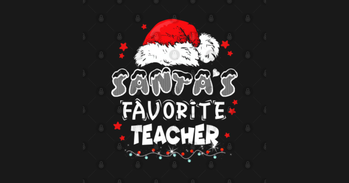 Santas Favorite Teacher Christmas Funny School Teacher Xmas Santas