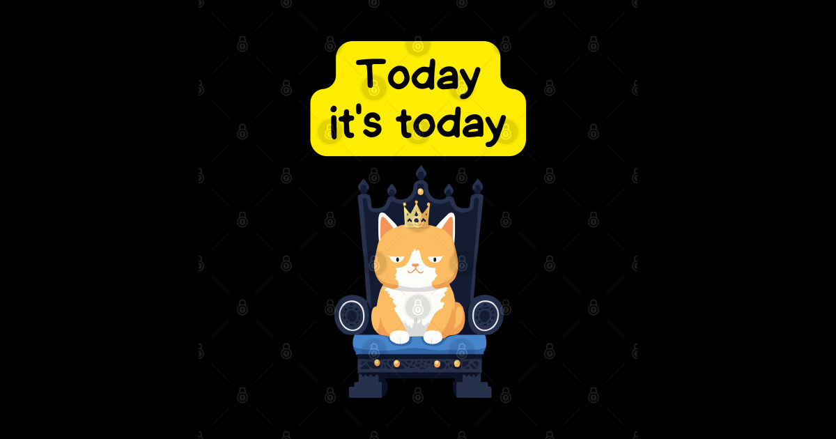 Cute Affirmation Cat - Today it's today | Cat Meme | Cat Lover Gift ...