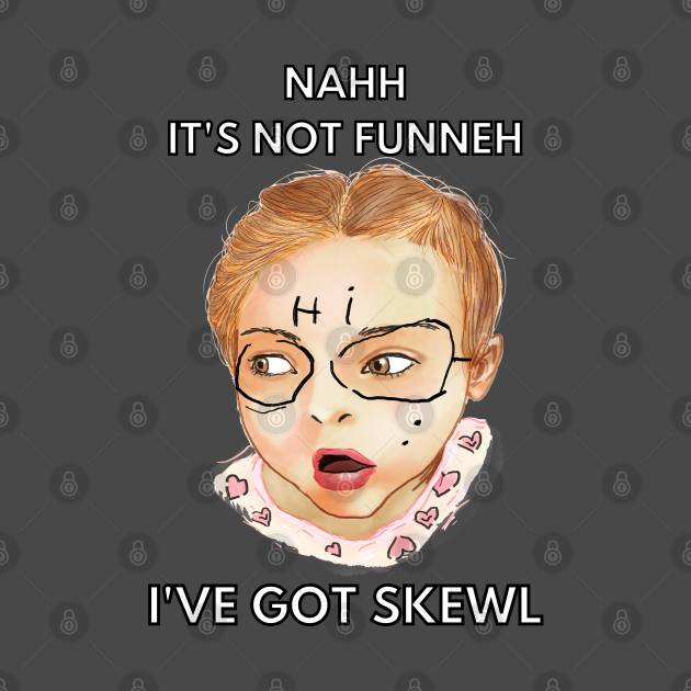 nahh it's not funneh ive got skewl - Ive Got Skewl - T-Shirt | TeePublic