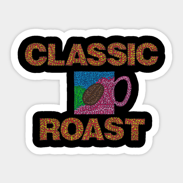 Classic Roast - Full Color - Typography Apparel - Sticker | TeePublic