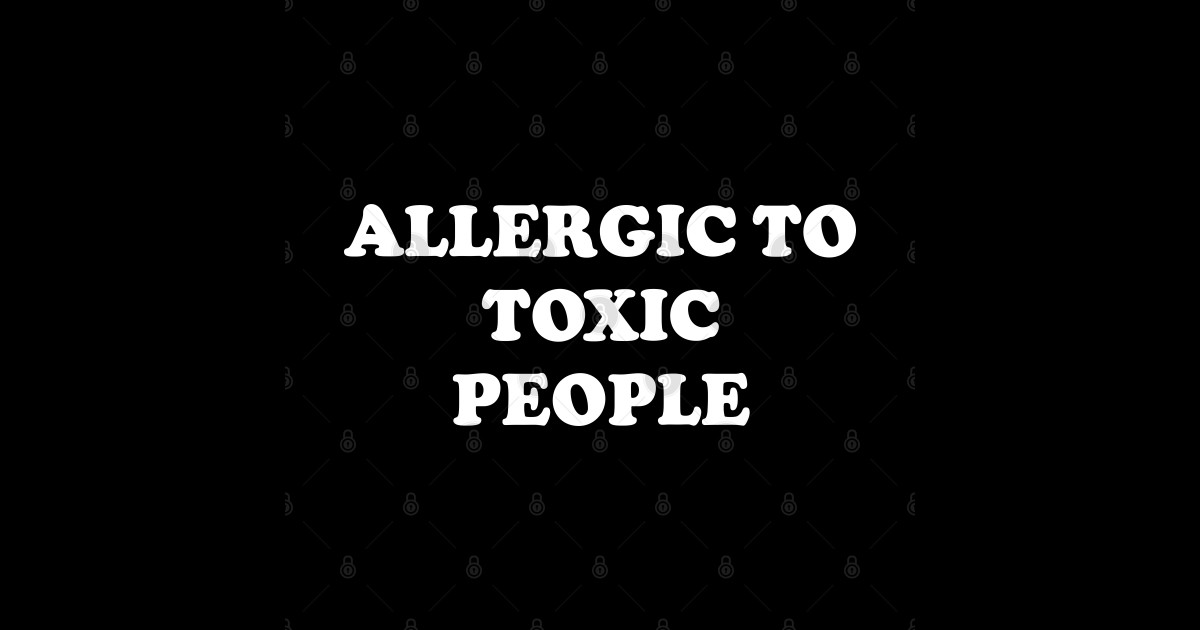 Allergic To Toxic People – No Drama Funny Boundaries - Allergic To ...