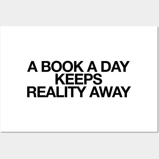 a book a day keeps reality away quotes and sayings - Book - Posters and ...