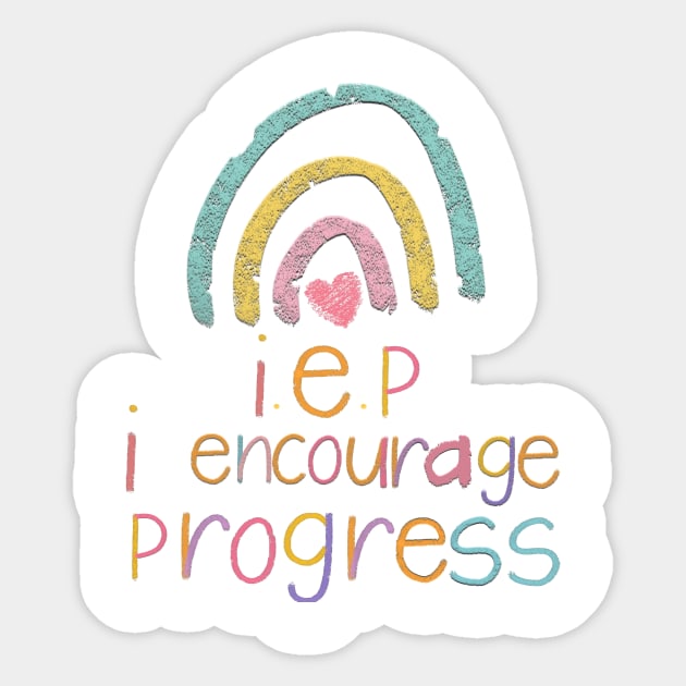 IEP I Encourage Progress - Iep - Sticker | TeePublic