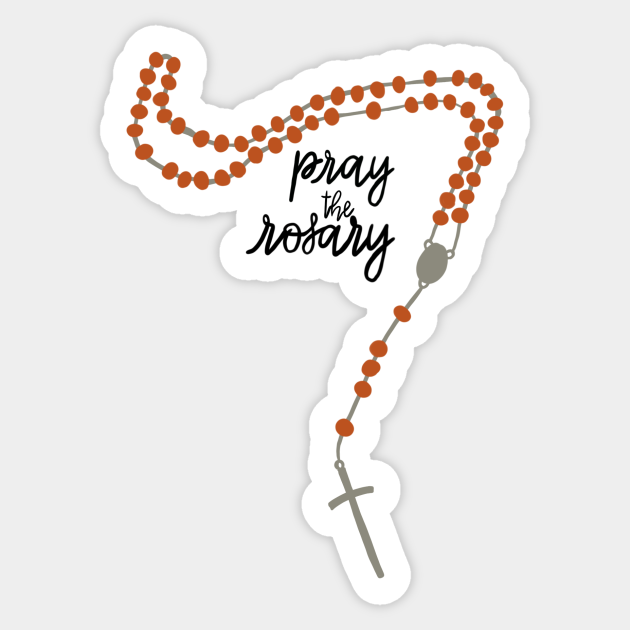 Pray the Rosary! - Catholic - Sticker | TeePublic