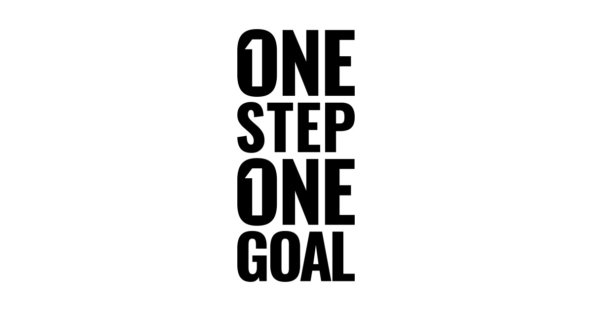 One step. One goal. - One Step One Goal - T-Shirt | TeePublic