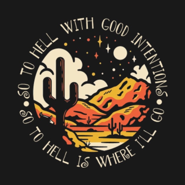So To Hell With Good Intentions So To Hell Is Where I'll Go Hat And ...