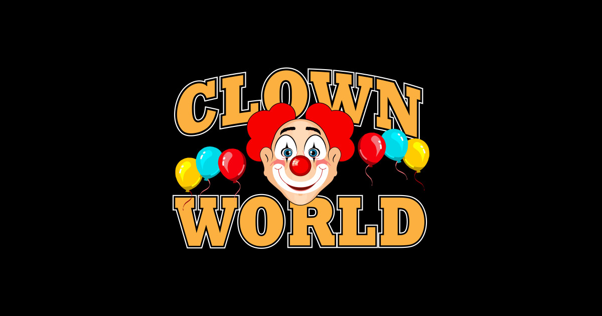 Clown World - Clown - Posters and Art Prints | TeePublic