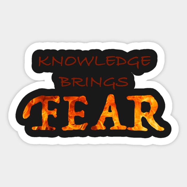 Knowledge brings Fear - Fear - Sticker | TeePublic
