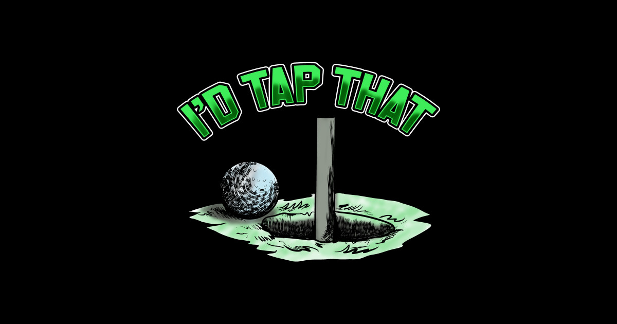 Funny I'd Tap That Golfing Putting Cute Golfer Pun - Id Tap That ...