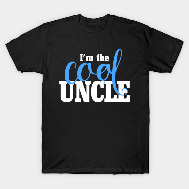 I'm the Cool Uncle - Im The Cool Uncle - T-Shirt | TeePublic