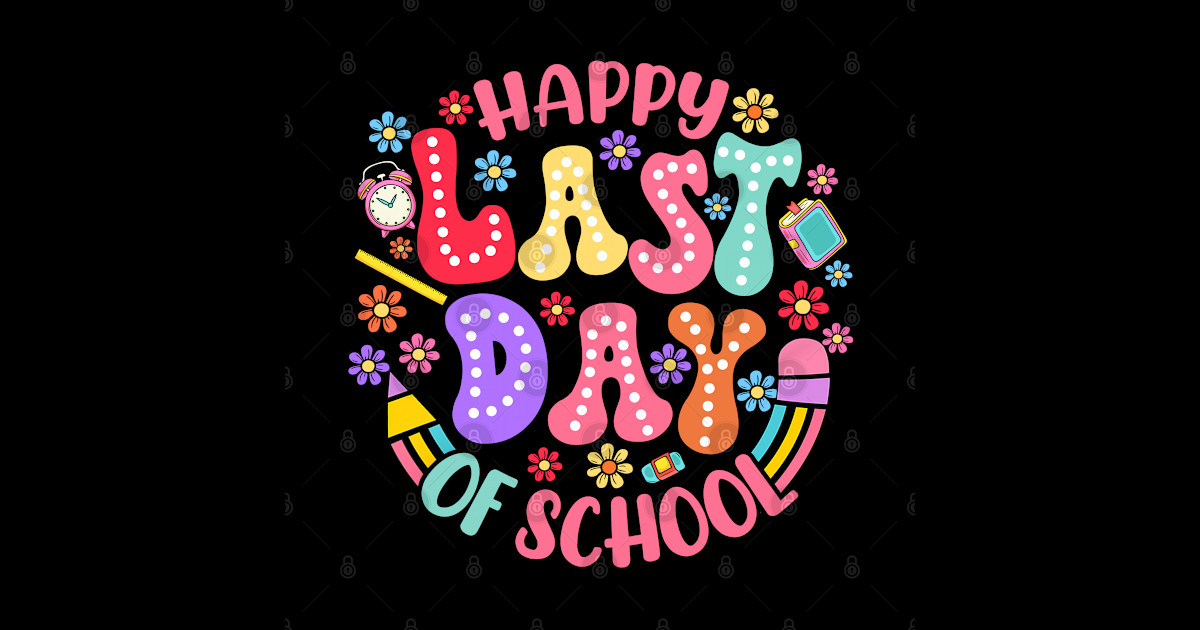 Happy Last Day Of School T Shirt Students And Teachers Gift - Happy ...