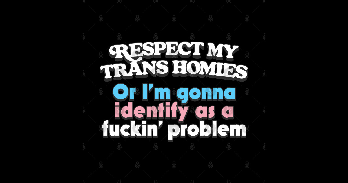 Respect My Trans Homies - Transgender - T-Shirt | TeePublic