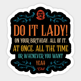 Do It Lady On Your Birthday All Of It Stickers for Sale | TeePublic