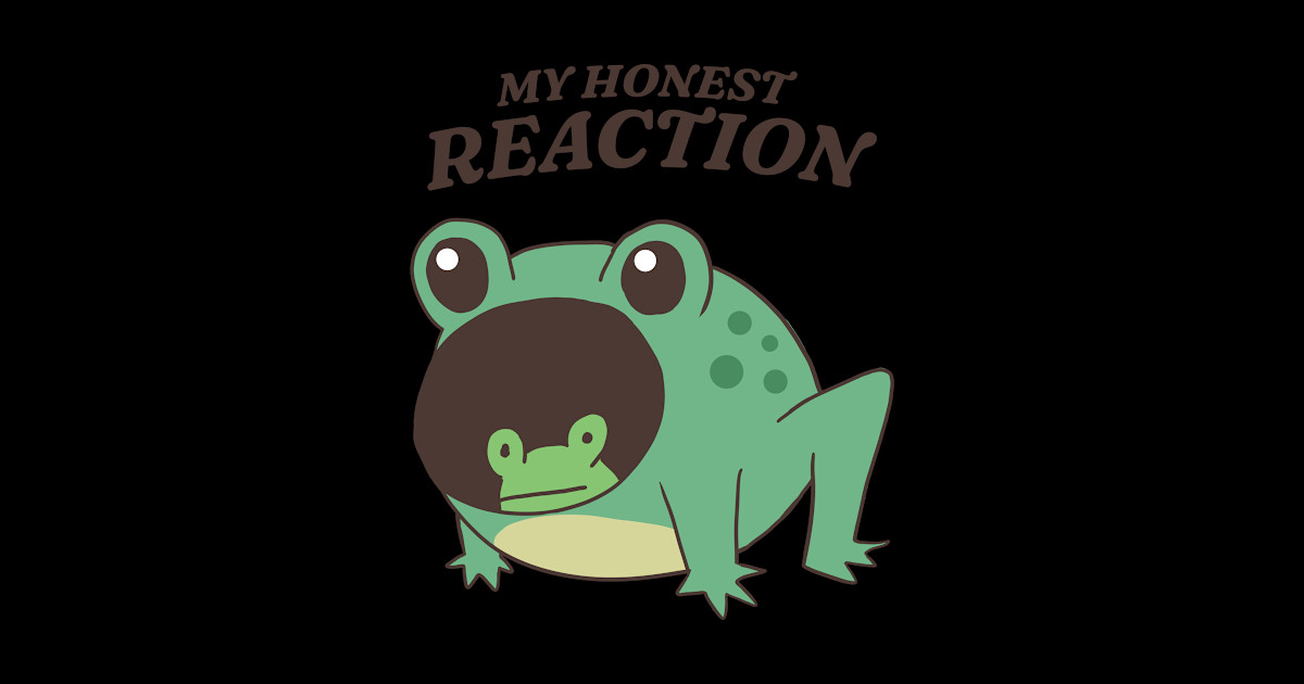 Frog my honest reaction - Frogs - Sticker | TeePublic