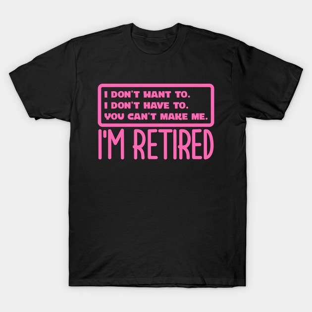 I'm Retired - Retirement Gifts - T-Shirt | TeePublic