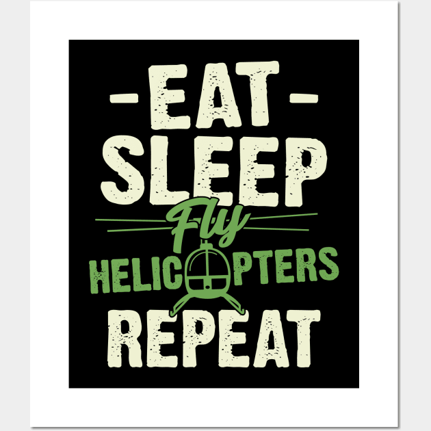 Eat Sleep Fly Helicopters Repeat Pilot Gift - Helicopter Pilot ...