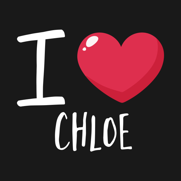 I Love Chloe - Love - T-Shirt | TeePublic