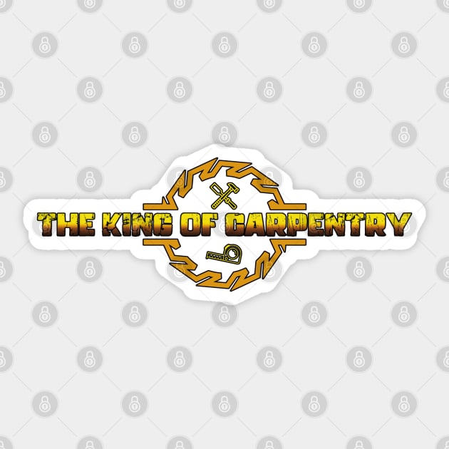 The ultimate carpenter. The king of carpentry. - Carpenter - Sticker ...
