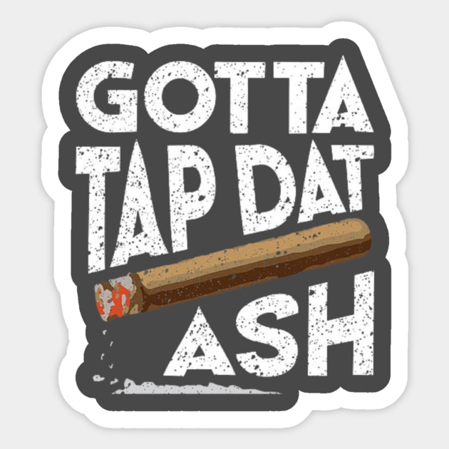 Tap Dat Ash - Cigar - Sticker | TeePublic