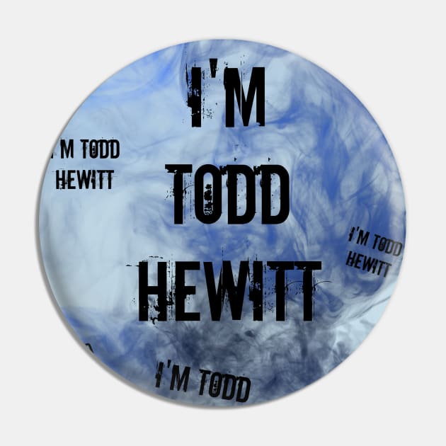 I'm Todd Hewitt - Im Todd Hewitt - Pin | TeePublic