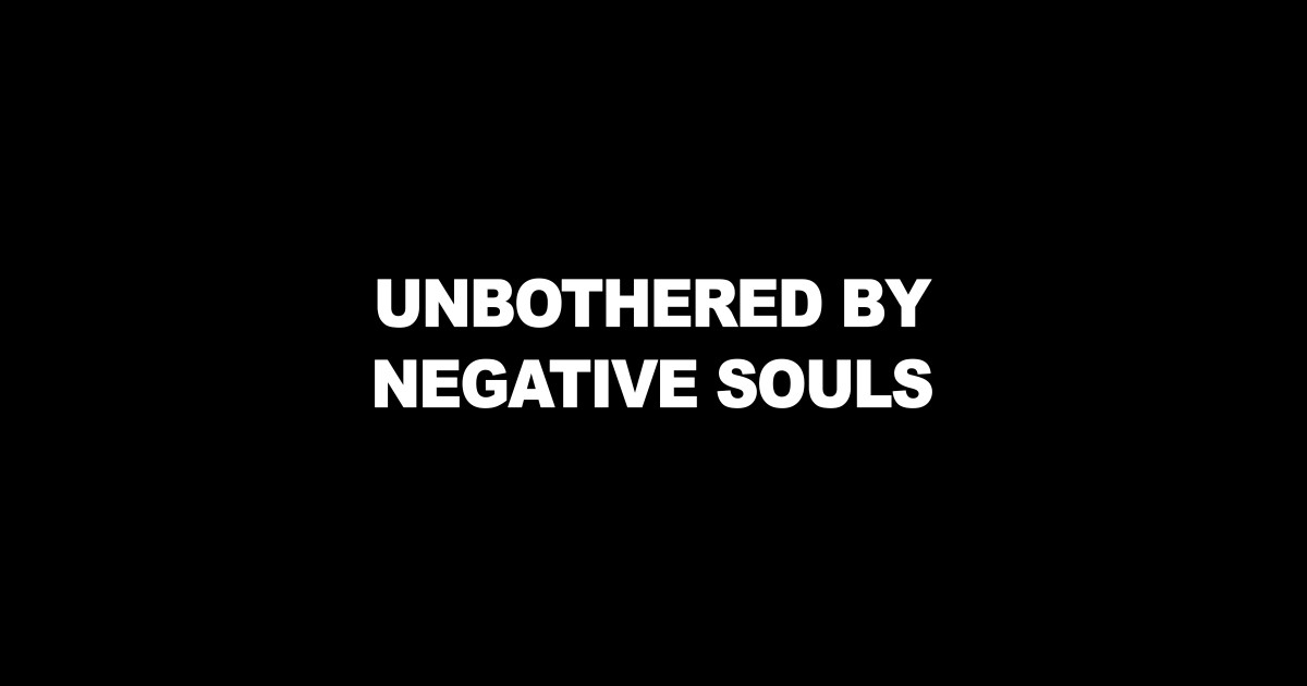 Unbothered By Negative Souls - Funny Quote - Sticker | TeePublic