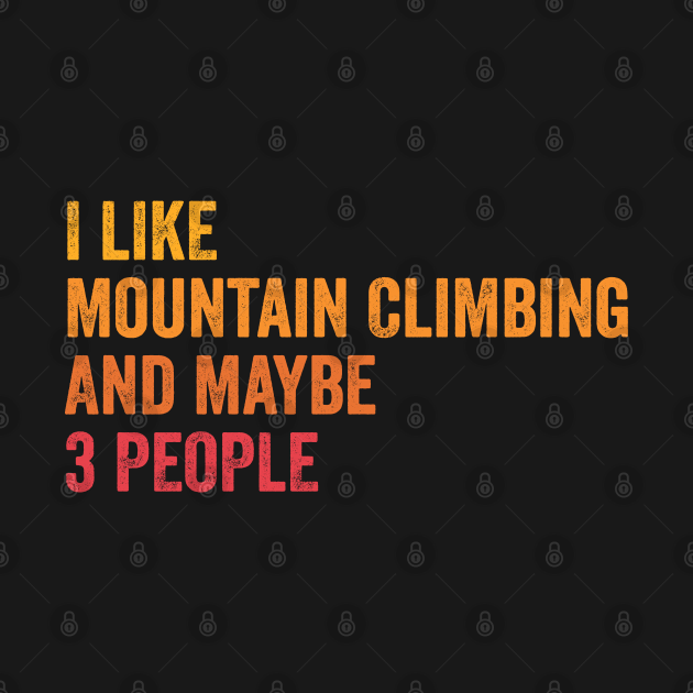 I Like Mountain Climbing and Maybe 3 People - Mountain Climbing Lover ...