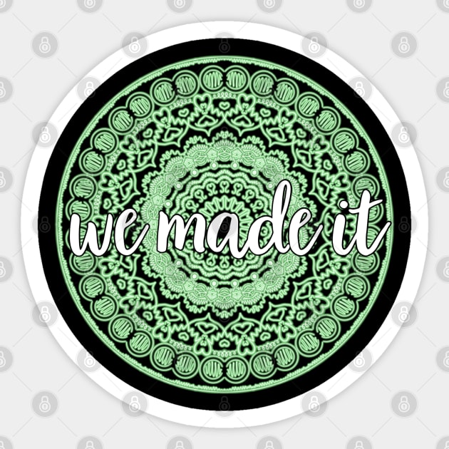 We Made It - Artsy - Sticker | TeePublic