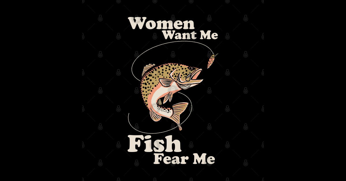 Women Want Me Fish Fear Me - Women Want Me Fish Fear Me - Sticker ...
