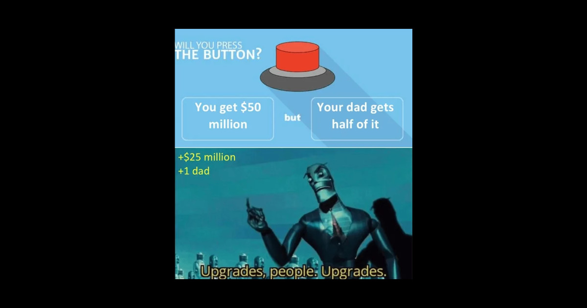 Press the Button – Upgrades, People, Upgrades Meme - Meme - Magnet ...