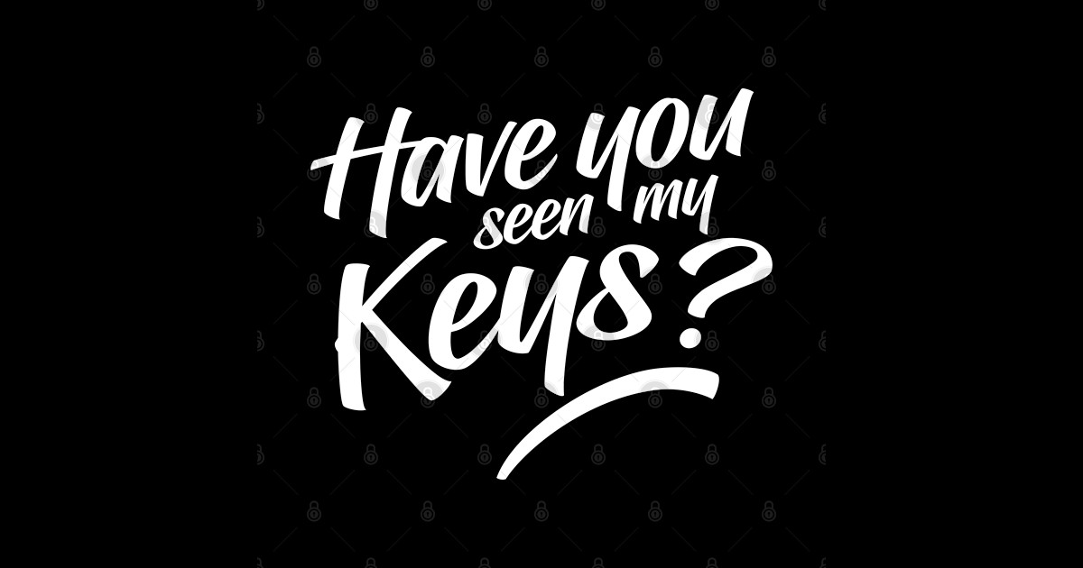 Have You Seen My Keys - Keys - Sticker | TeePublic