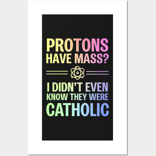 Protons Have Mass? I Didn't Even Know They Were Catholic - Science ...