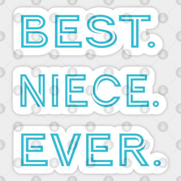 Best. Niece. Ever. - Best Niece Ever - Sticker | TeePublic