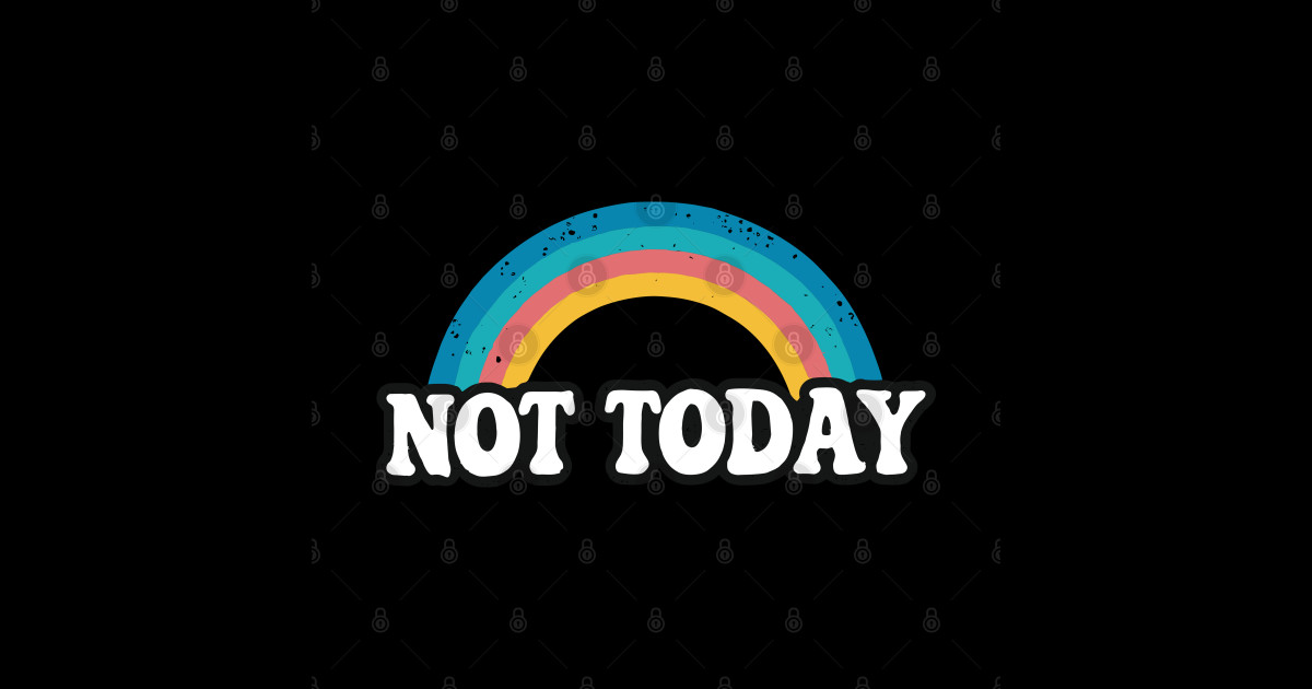 Not Today Sassy Introvert Humor Meme - Not Today - Sticker | TeePublic