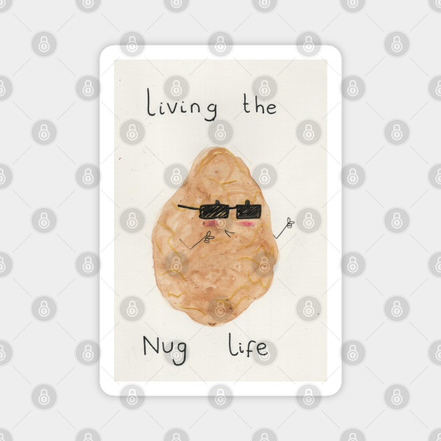 Living the nug life - Chicken Nuggets - Magnet | TeePublic