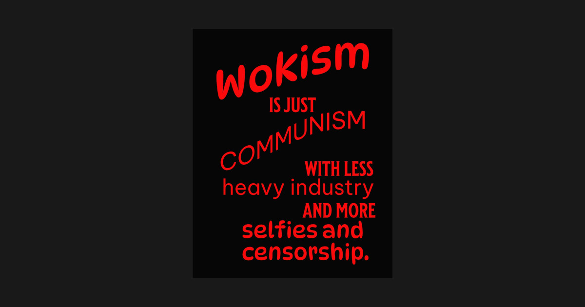 Wokism is just Communism - Politically Incorrect - T-Shirt | TeePublic
