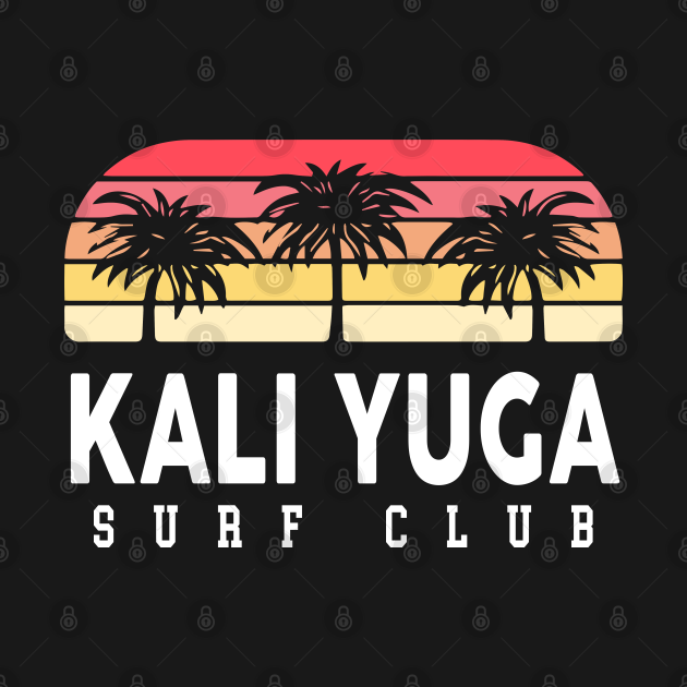 Surf The Kali Yuga - Kali Yuga - T-Shirt | TeePublic