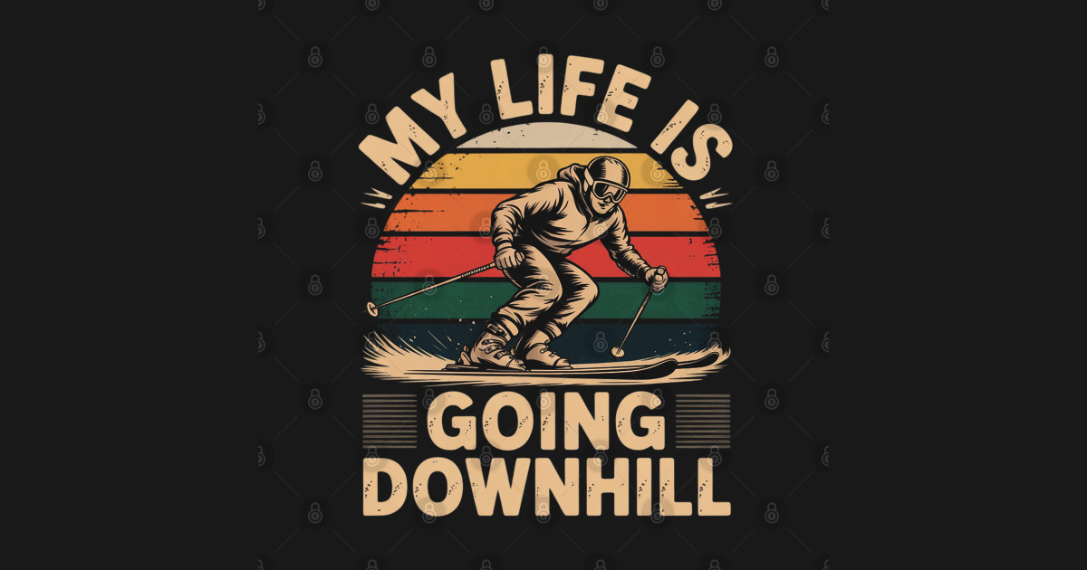 My Life Is Going Downhill Ski Gift Ski Fan Instructor Skier - My Life ...