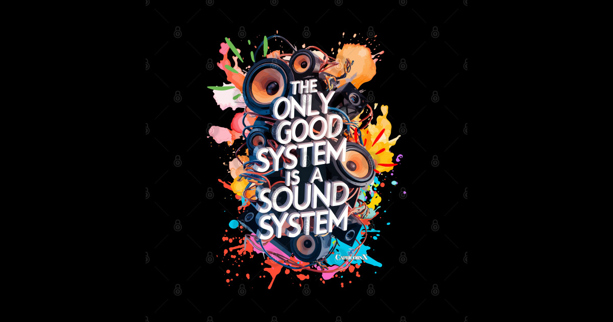 The only good system is a sound system - The Only Good System Is A ...