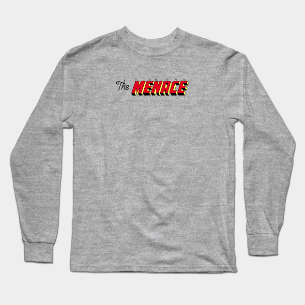 The Menace - Menace - Long Sleeve T-Shirt | TeePublic