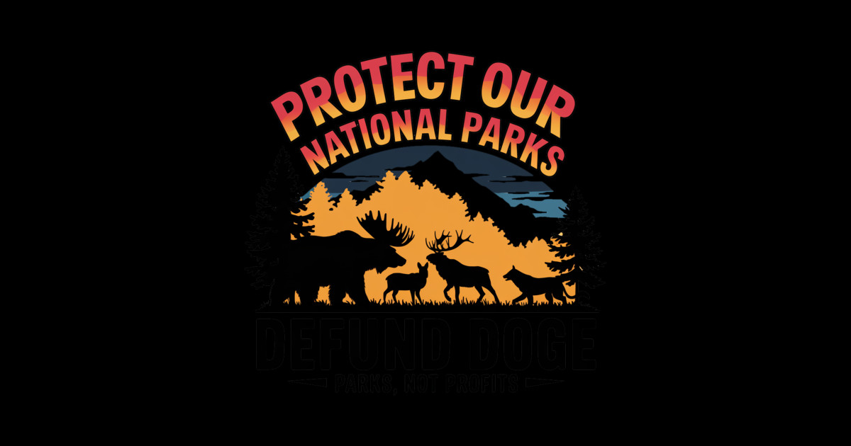Protect Our National Parks Defund Doge Parks Not Profits - Protect Our ...