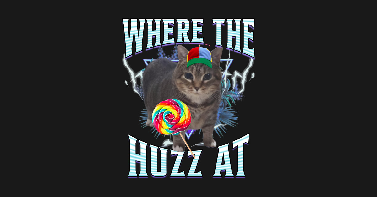 Where The Huzz At Funny Cat Meme Retro Humor Joke Sarcastic - Where The ...