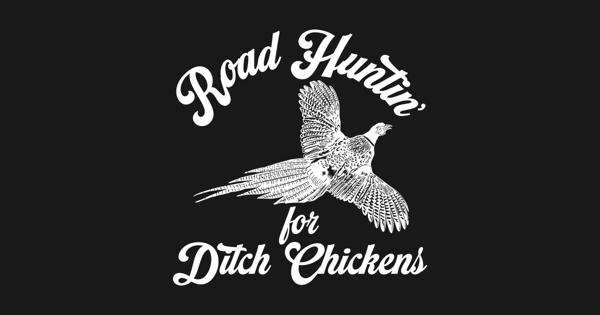 Road Huntin for Ditch Chicken - Chicken - T-Shirt | TeePublic
