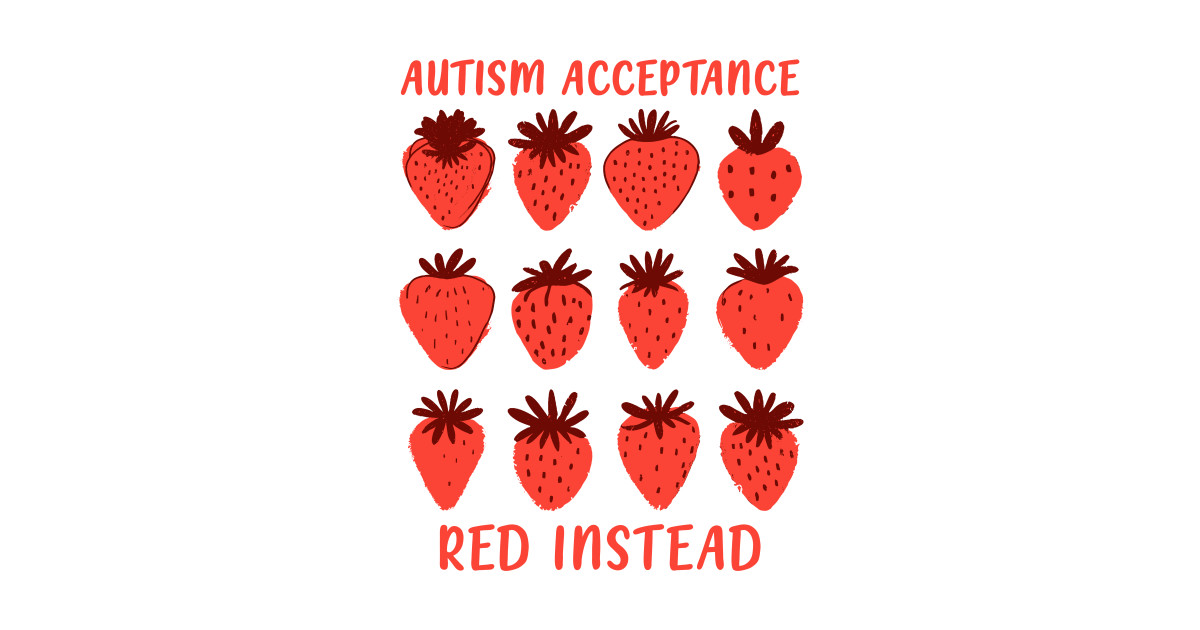 Autism Awareness Strawberry Autism So Acceptance Red Instead - Autism ...