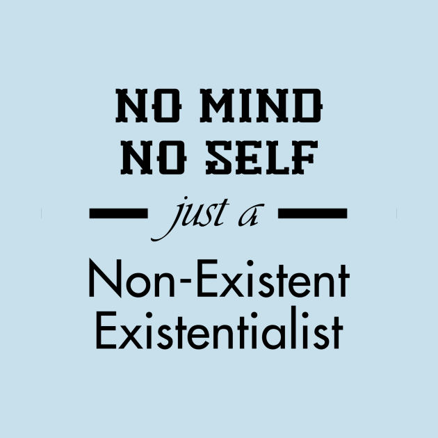 Just a non-existent existentialist (black text) - Philosophy - T-Shirt ...