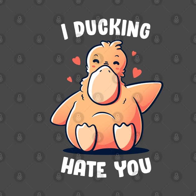 I Ducking Hate You - Funny Ironic Cute Duck Gift - Duck - T-Shirt ...