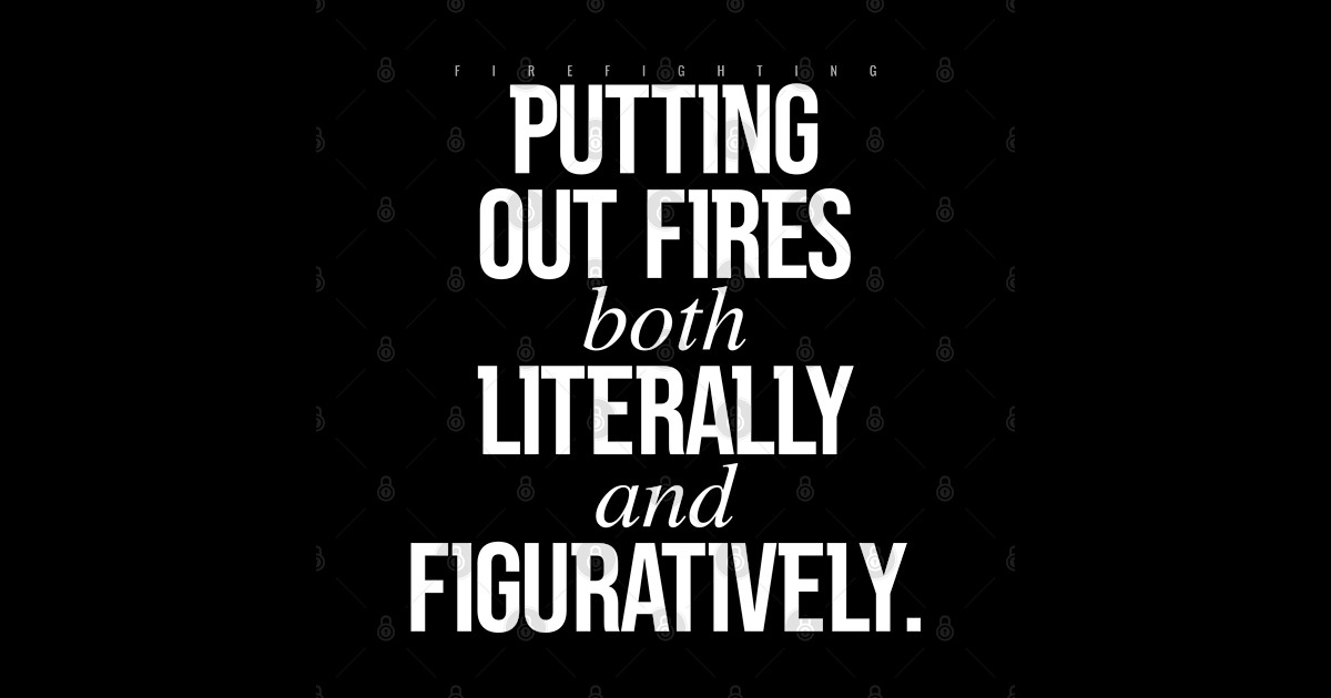 Putting Out Fires: Both Literally And Figuratively - Firefighter Gift ...