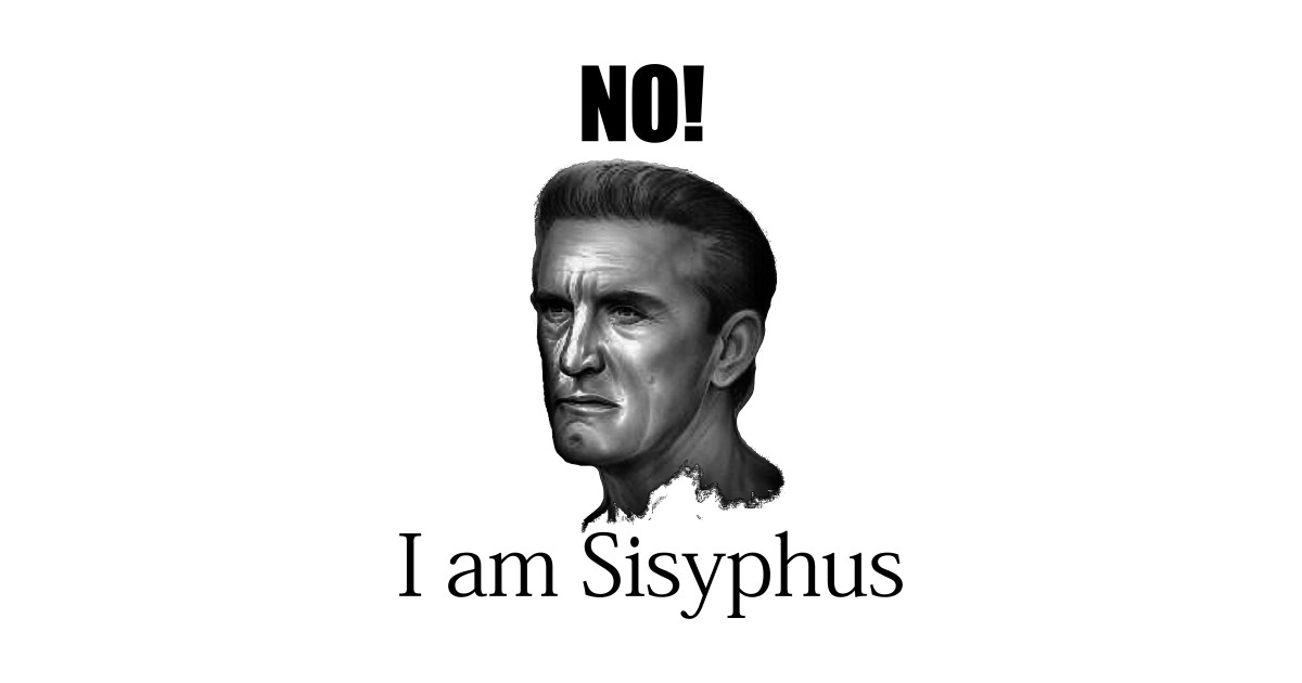 No! I am Sisyphus - Sisyphus - T-Shirt | TeePublic