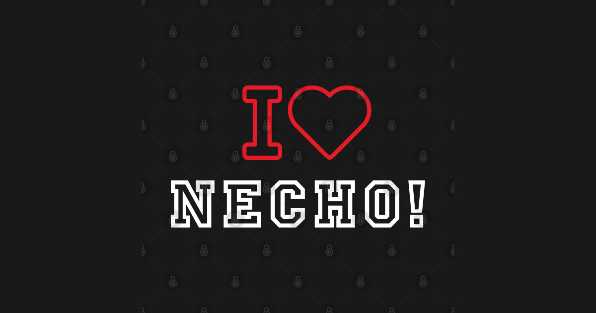 I LOVE NECHO - Necho - T-Shirt | TeePublic