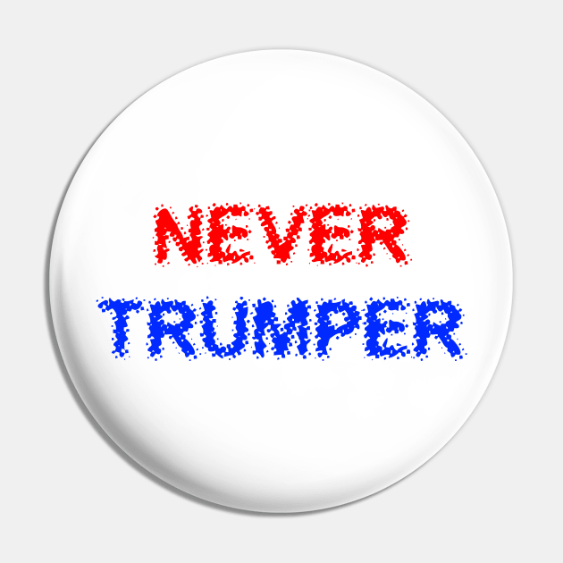 never trumper - Never Trumper - Pin | TeePublic