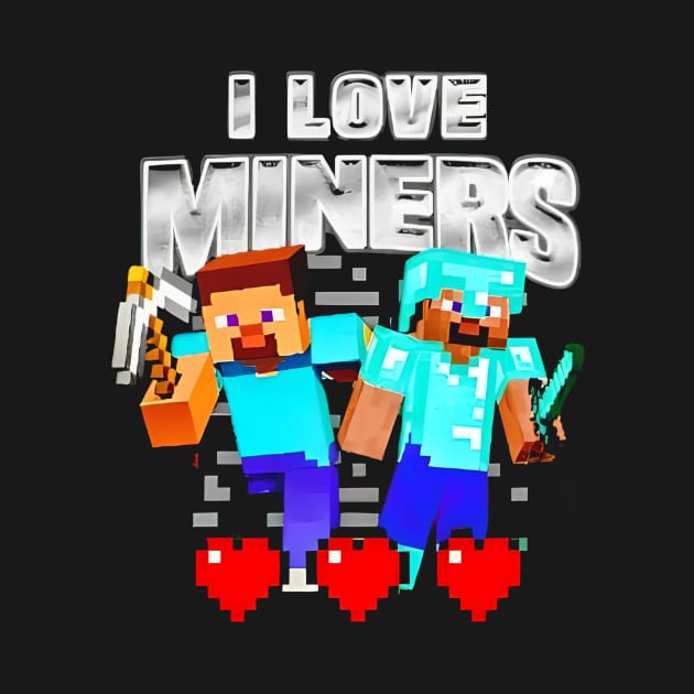 I Love Miners Minecraft - I Love Miners Minecraft - T-Shirt | TeePublic